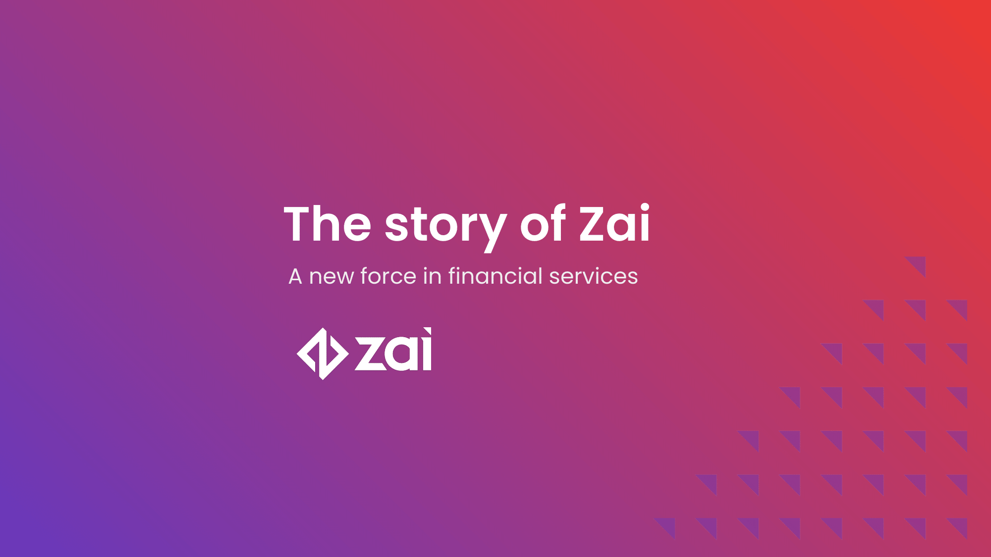 The story of Zai: a new force in financial services